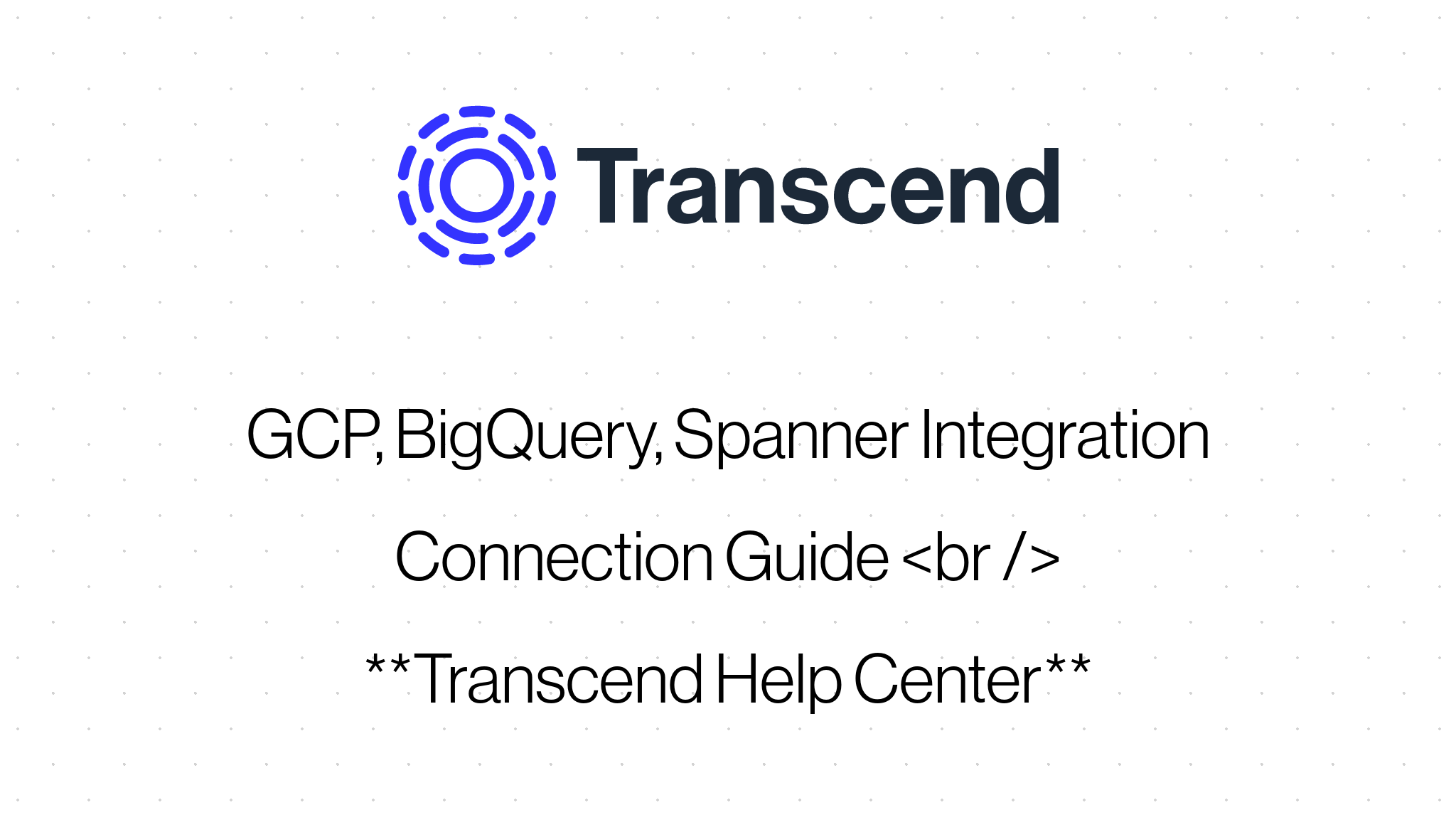 GCP, BigQuery, Spanner Integration Connection Guide | Transcend Help Center